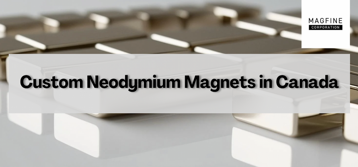 Custom Neodymium Magnets in Canada: The Ultimate Guide