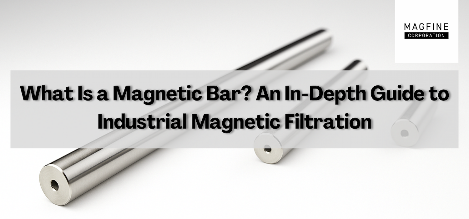 What Is a Magnetic Bar? An In-Depth Guide to Industrial Magnetic Filtr