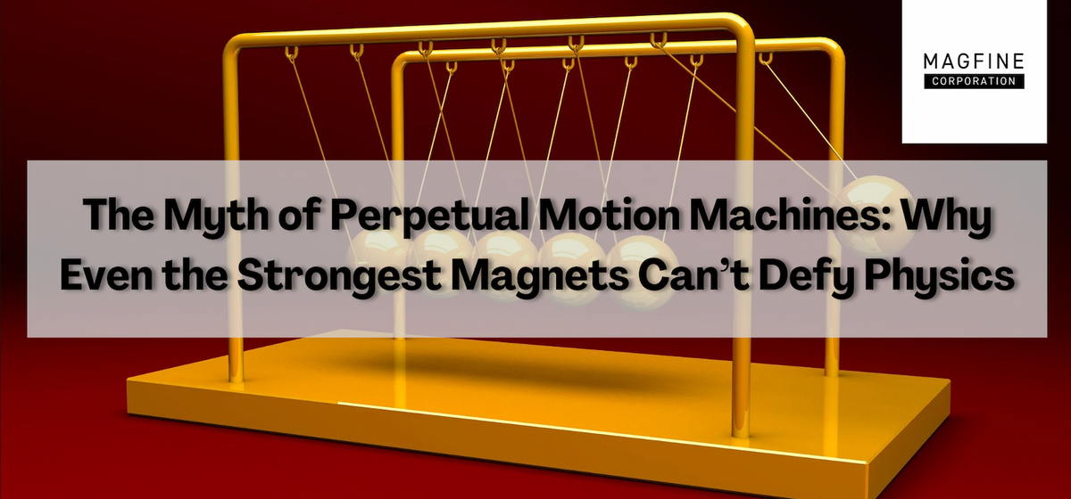 The Myth of Perpetual Motion Machines: Why Even the Strongest Magnets